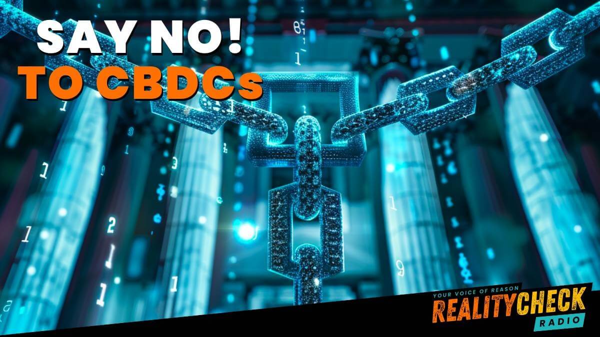 Say NO To CBDC - Reality Check Radio
